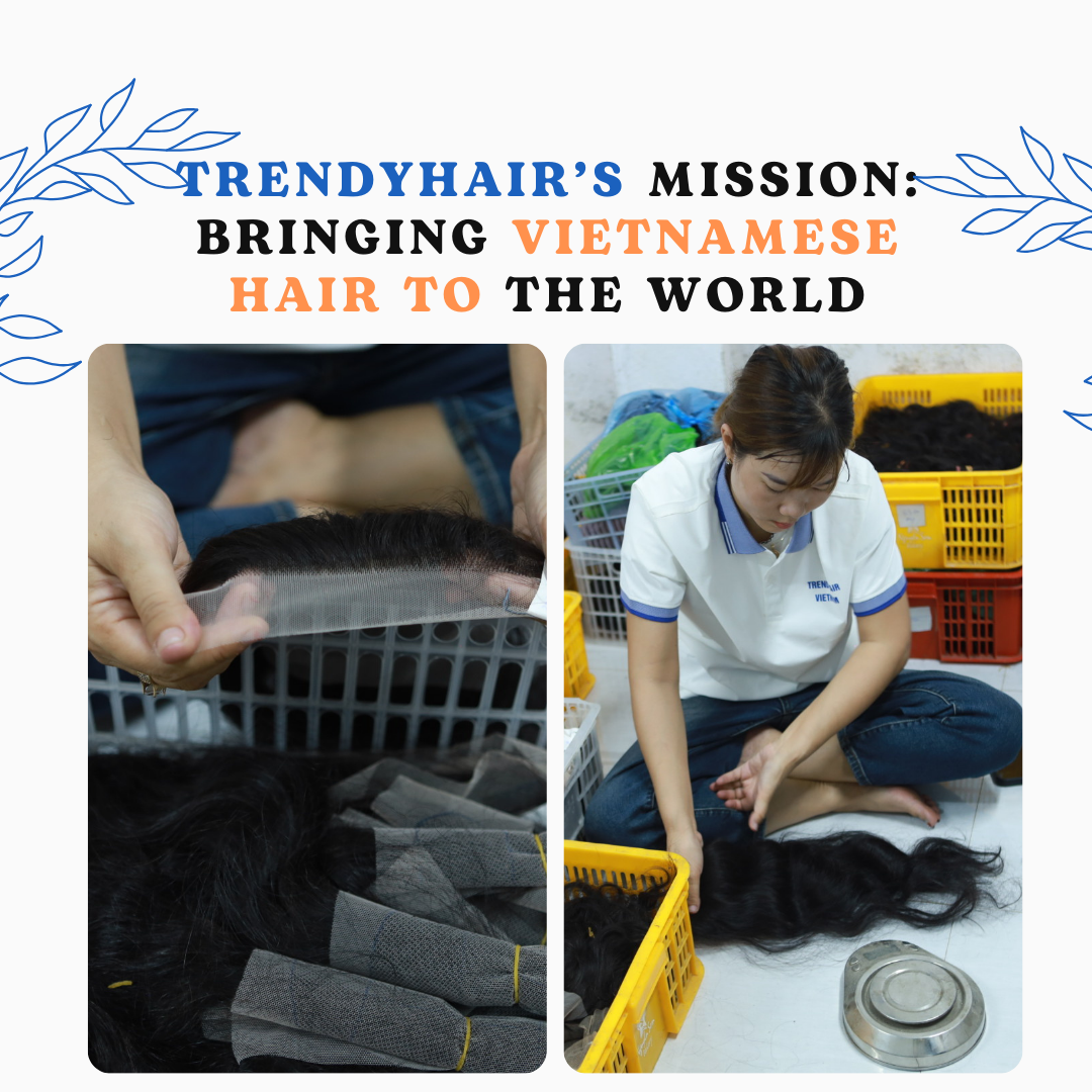 Trendyhair’s Mission: Bringing the Beauty of Vietnamese Hair to the ...